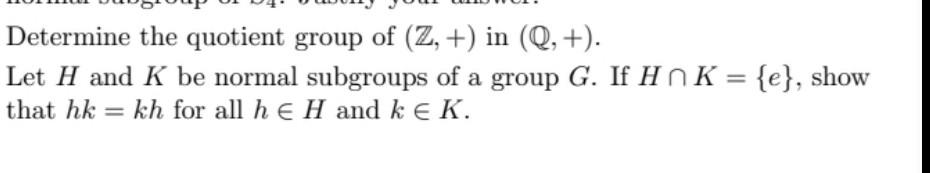 Solved Determine the quotient group of (Z,+) in (Q,+). Let H | Chegg.com