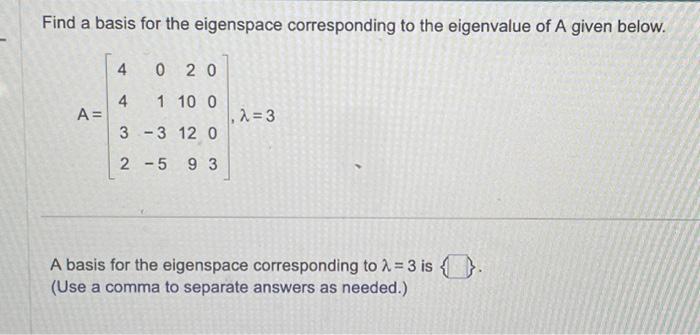 Solved Find a basis for the eigenspace corresponding to the | Chegg.com