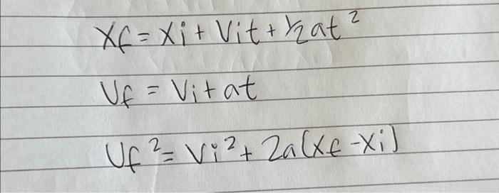 Solved Xf=Xi+Vit+1/2at2Vf=Vi+atUf2=Vi2+2a(xf−xi) | Chegg.com