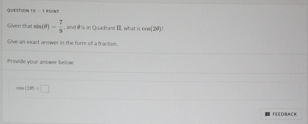 Solved QUESTION 15 - 1 ﻿POINTGiven that sin(θ)=79, ﻿and θ | Chegg.com