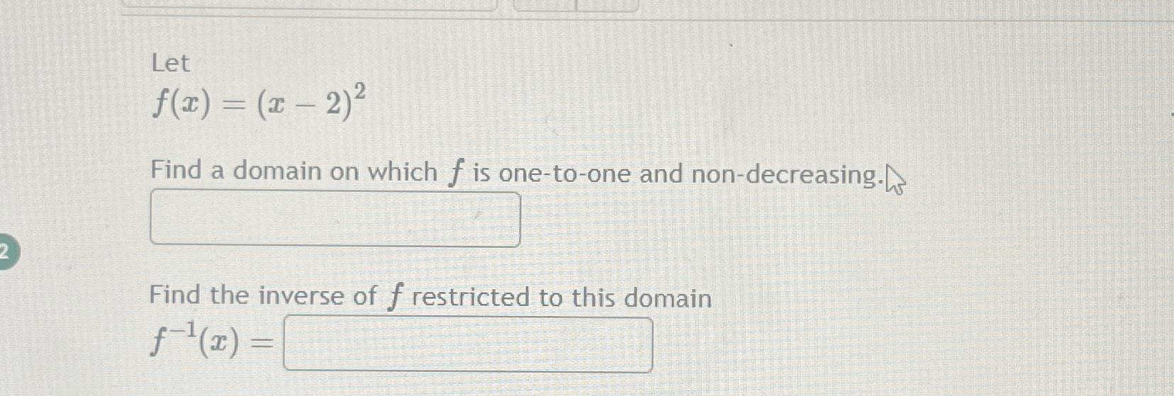 Solved Letf(x)=(x-2)2Find a domain on which f ﻿is one-to-one | Chegg.com