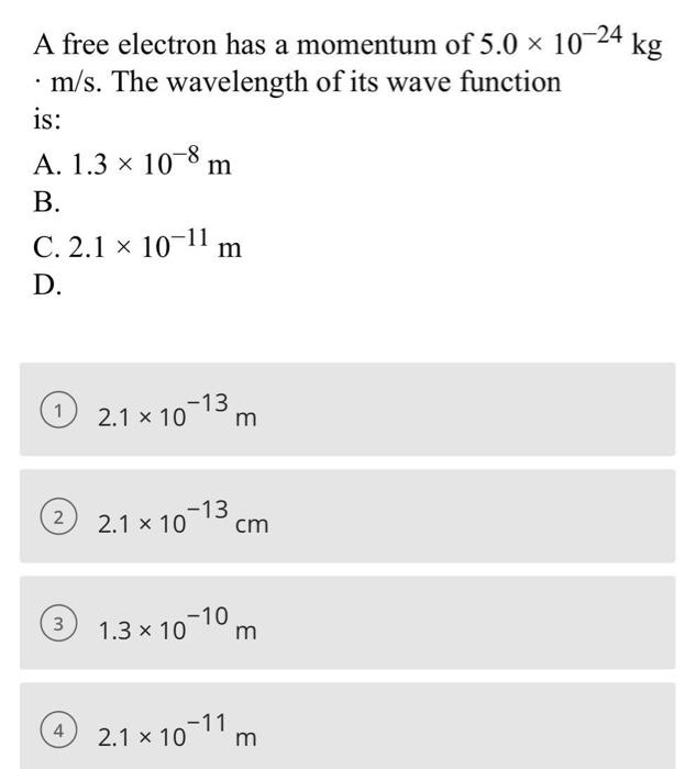 Solved A free electron has a momentum of 5.0×10−24 kg ⋅m/s. | Chegg.com