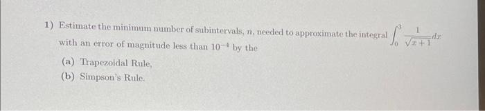 Solved 1) Estimate the minimum number of subintervals, n, | Chegg.com