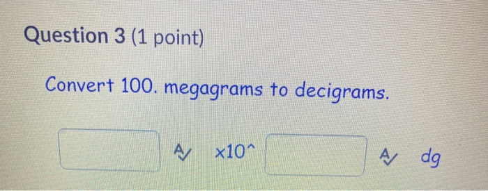 Solved Question 3 (1 point) Convert 100. megagrams to | Chegg.com