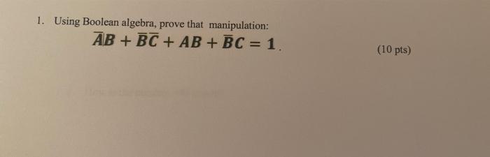 Solved 1. Using Boolean algebra, prove that manipulation: | Chegg.com