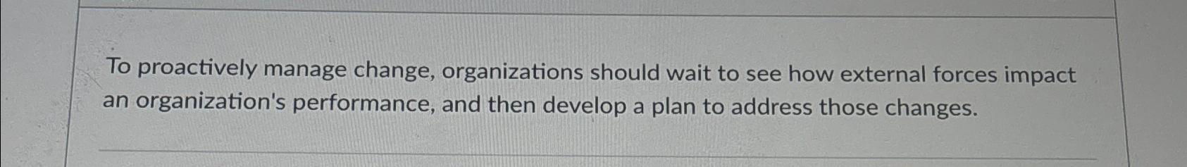 Solved To proactively manage change, organizations should | Chegg.com