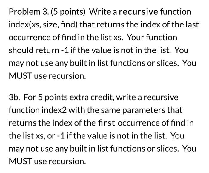 Solved Problem 3. (5 points) Write a recursive function | Chegg.com Solved Problem 3. (5 points) Write a recursive function | Chegg.com