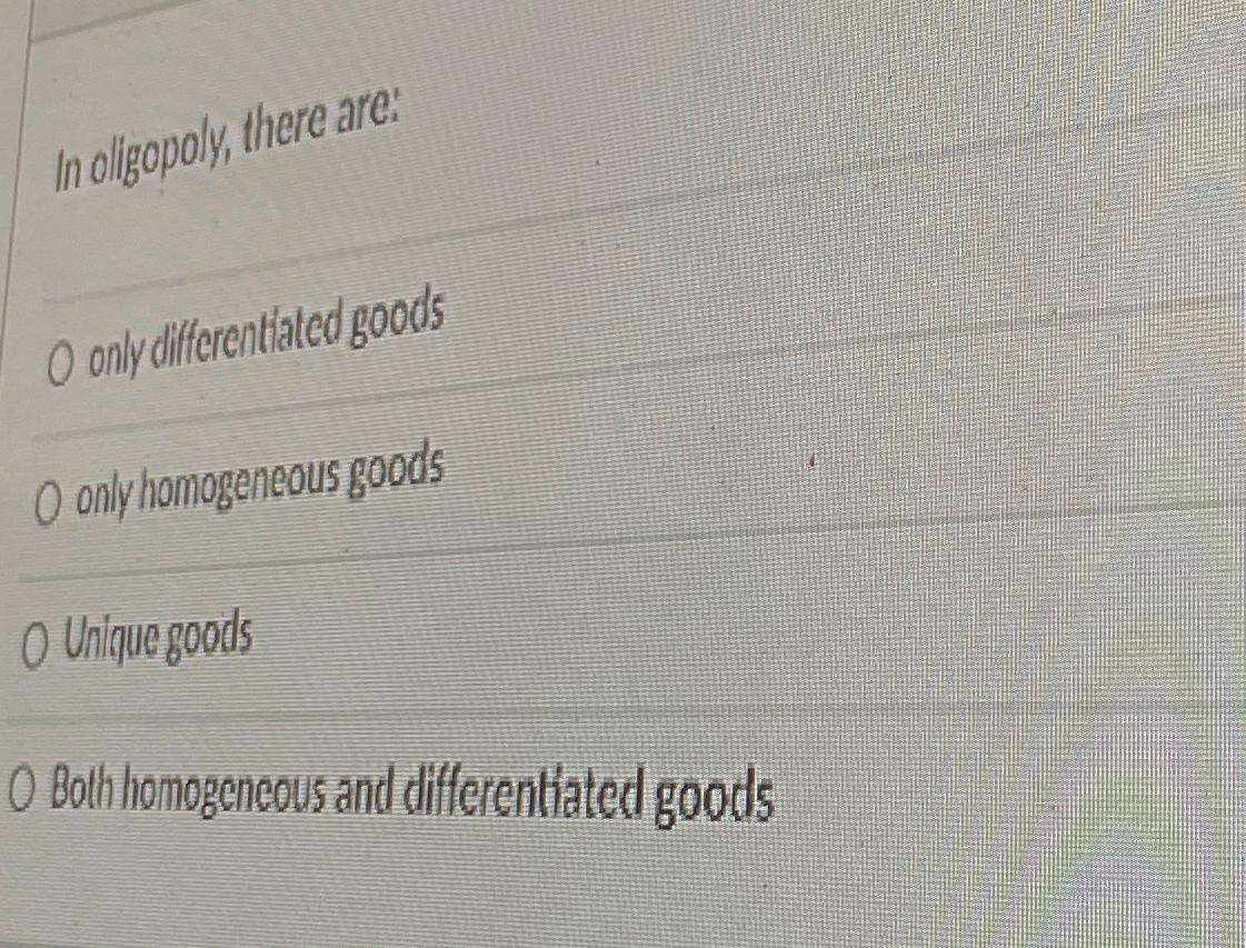 Solved In oligopoly, there are:O only differentialed goodsO | Chegg.com