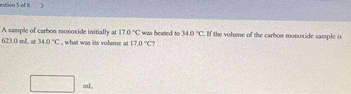 Solved estion 5 of 8 > A sample of carbon monoxide initially | Chegg.com