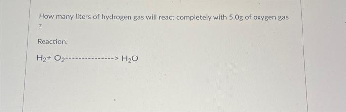 Solved How many liters of hydrogen gas will react completely | Chegg.com