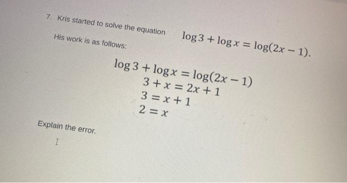 Solved 7. Kris started to solve the equation log 3 + log x = | Chegg.com