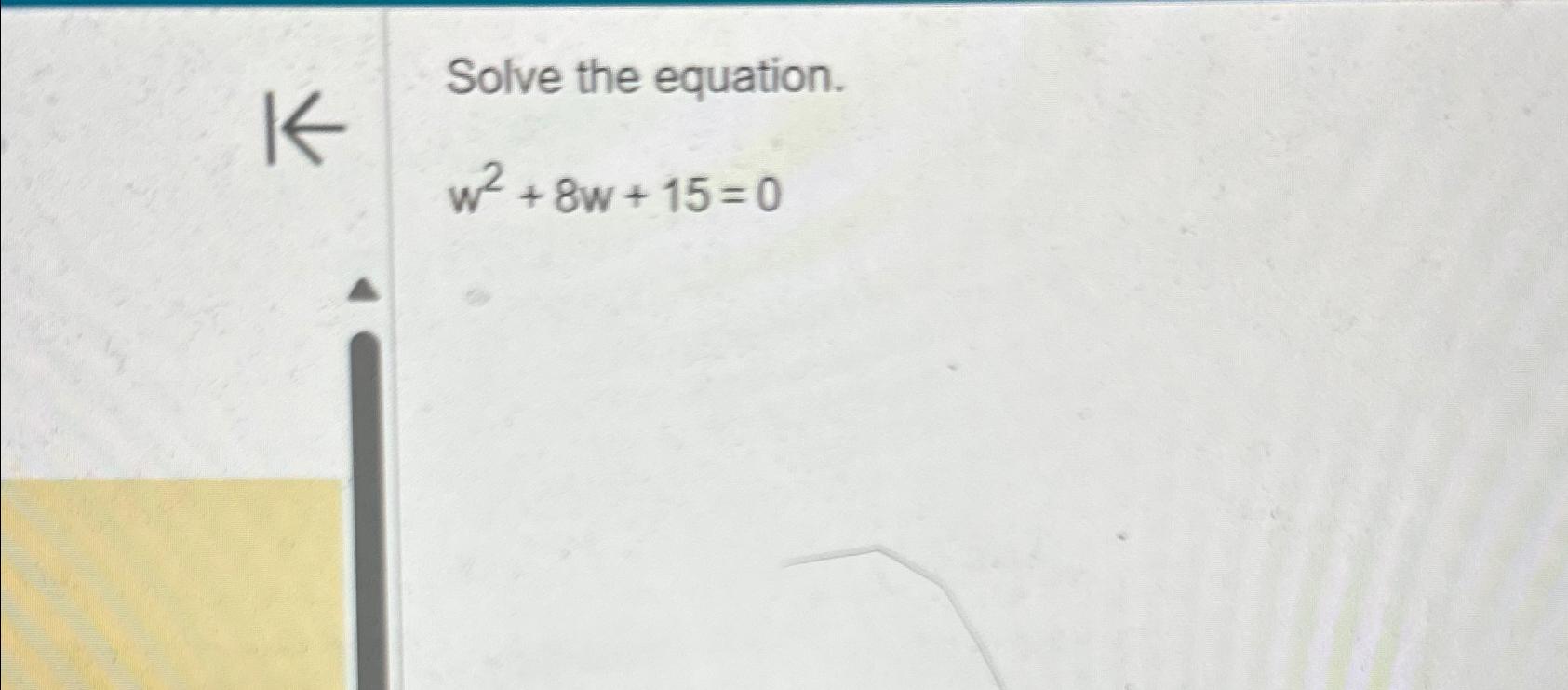 Solved Solve the equation.w2+8w+15=0 | Chegg.com