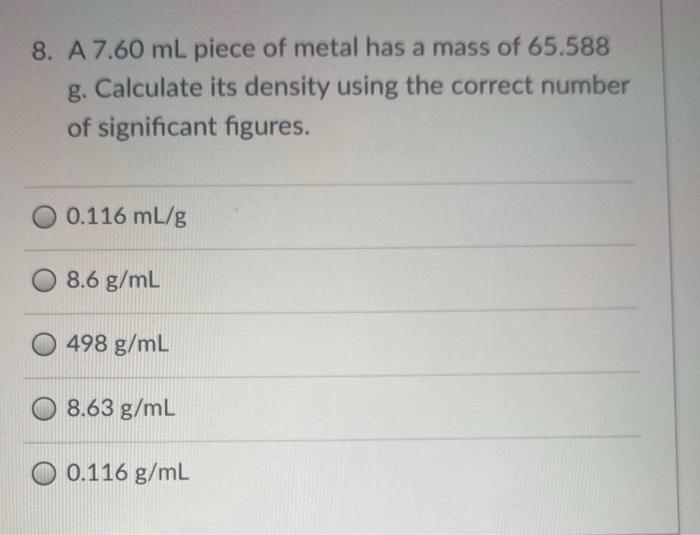 Solved 8. A 7.60 mL piece of metal has a mass of 65.588 g. | Chegg.com