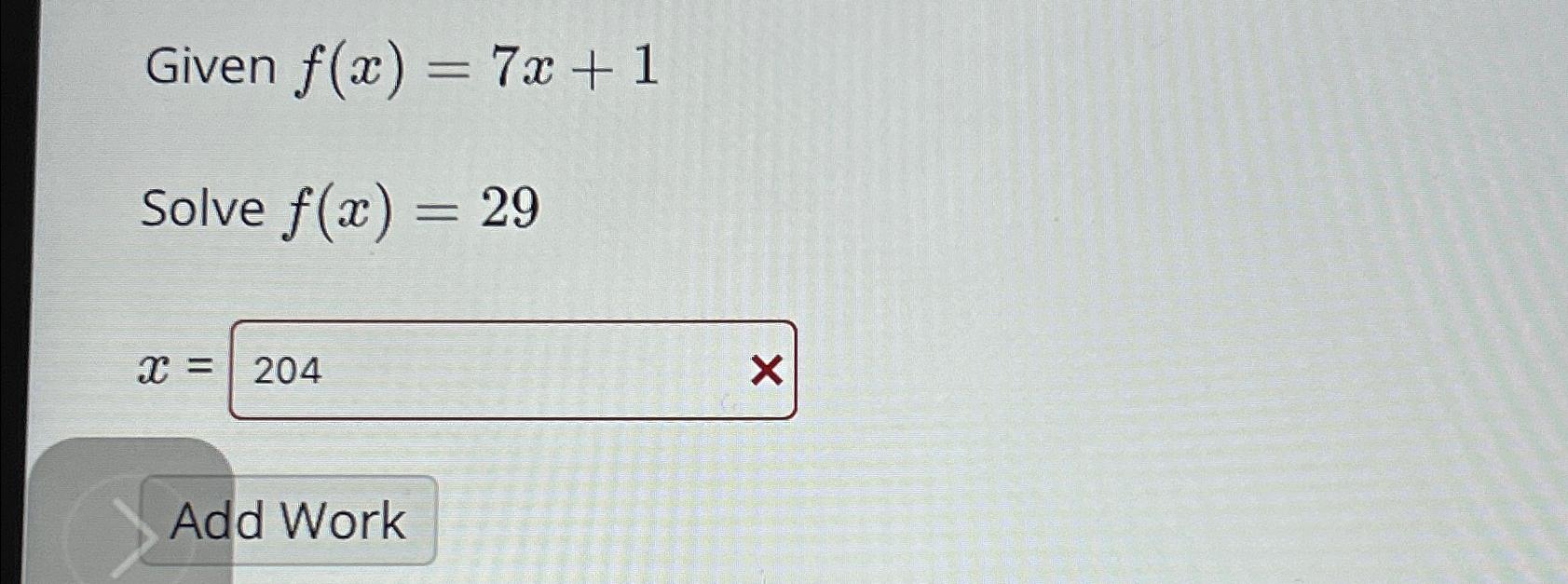 Solved Given f(x)=7x+1Solve f(x)=29x= | Chegg.com