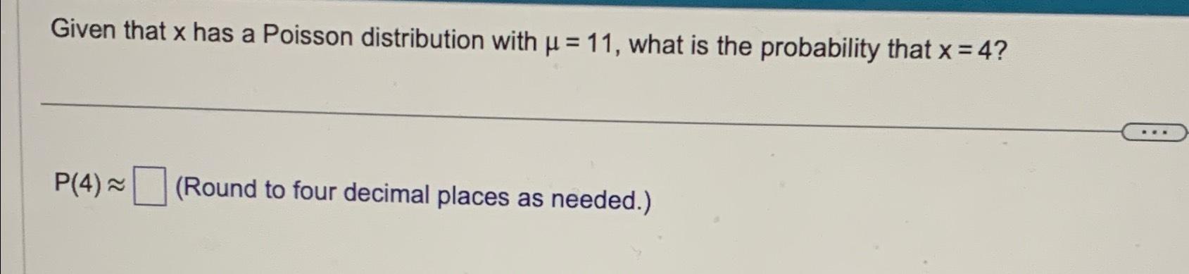 Solved Given that x ﻿has a Poisson distribution with μ=11, | Chegg.com