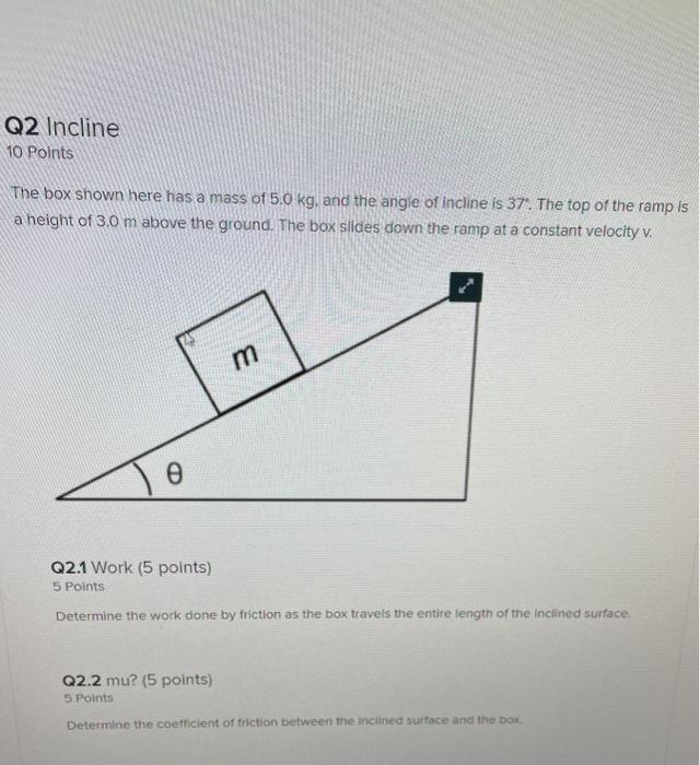 Solved Q2 Incline 10 Points The box shown here has a mass of | Chegg.com