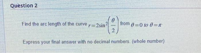 Solved Find the arc length of the curve r=2sin2(2θ) from θ=0 | Chegg.com