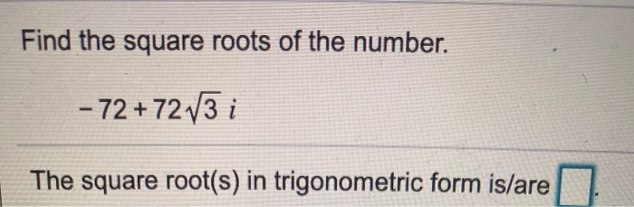 Solved Find the square roots of the number. - 72 + 72 V3 i | Chegg.com