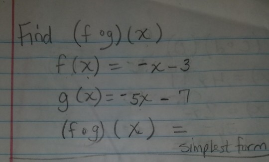 Solved Find (fog)(x) f (x) = -x-3 g(x) = -5x - 7 (fog)(x) | Chegg.com