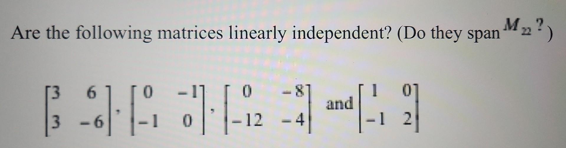 Solved Are the following matrices linearly independent? (Do | Chegg.com