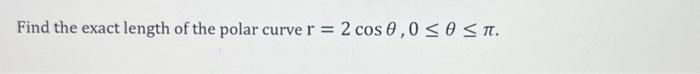 Solved Find the exact length of the polar curve | Chegg.com