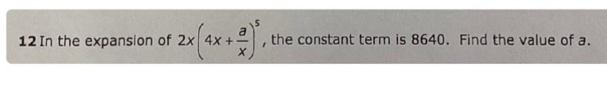 Solved 12 In the expansion of 2x( 4x + a/X)^t the constant | Chegg.com