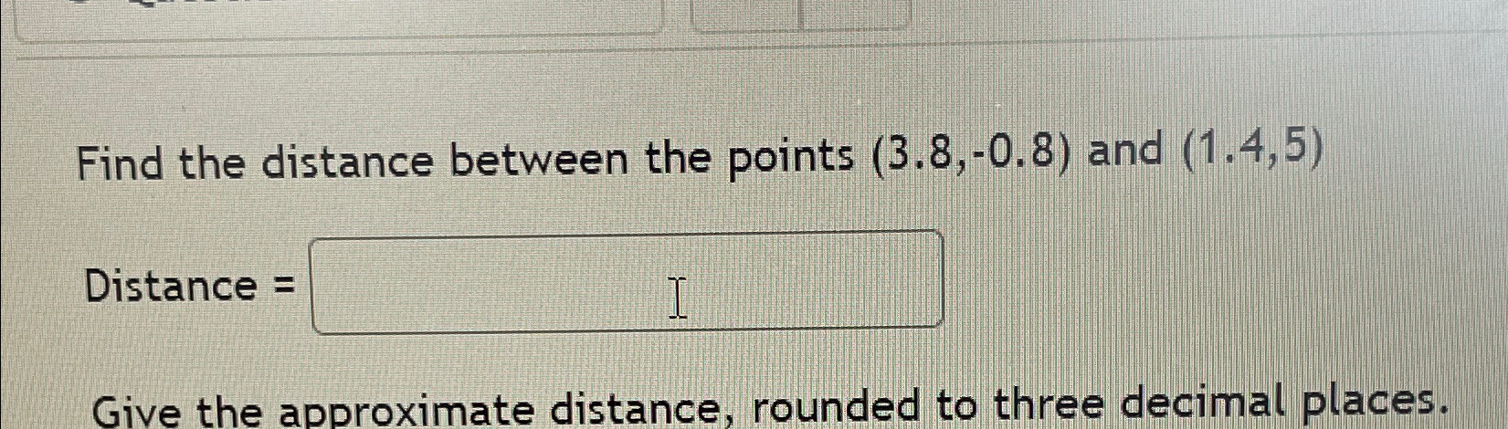 Solved Find the distance between the points (3.8,-0.8) ﻿and | Chegg.com