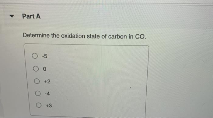 Solved Part A Determine the oxidation state of carbon in CO. | Chegg.com