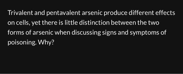 Solved Trivalent and pentavalent arsenic produce different | Chegg.com