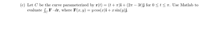 Solved (c) Let C be the curve parameterized by r(t) = (t + | Chegg.com