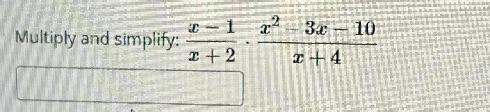 Solved Multiply and simplify: x-1x+2*x2-3x-10x+4 | Chegg.com