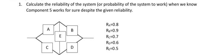 Solved 1. Calculate the reliability of the system (or | Chegg.com