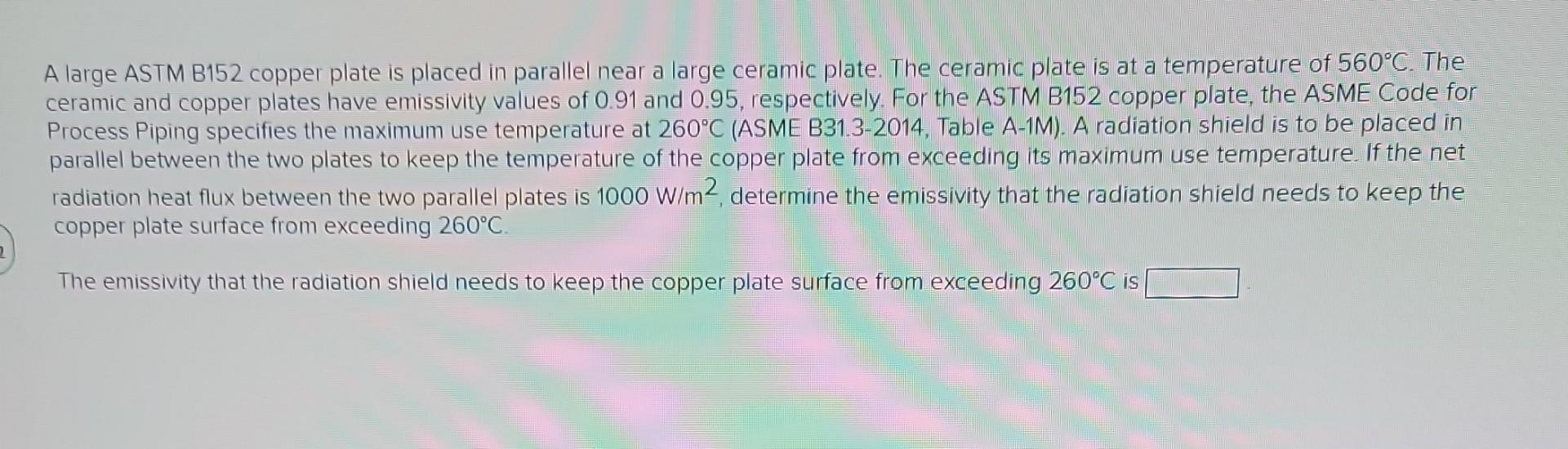 Solved A large ASTM B152 copper plate is placed in parallel | Chegg.com