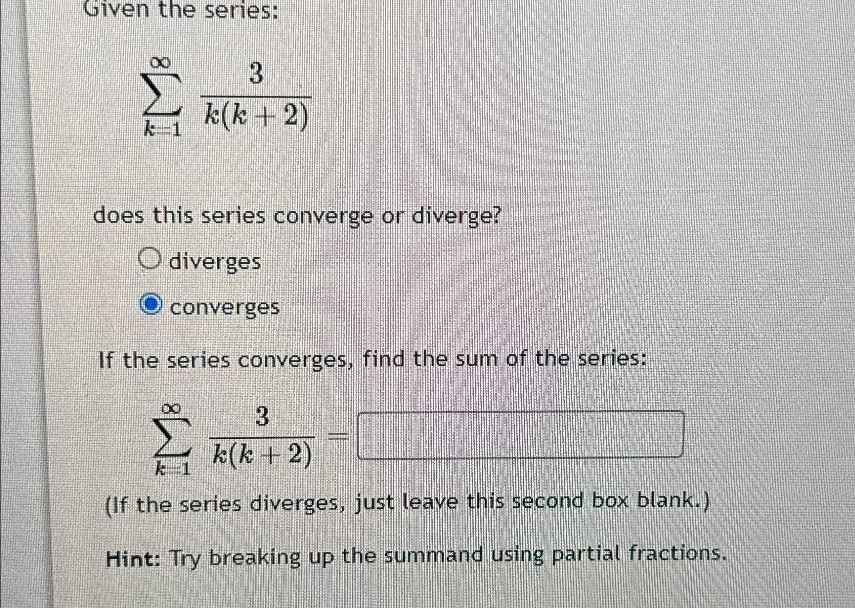 Solved Q17Given the series:∑k=1∞3k(k+2)does this series | Chegg.com