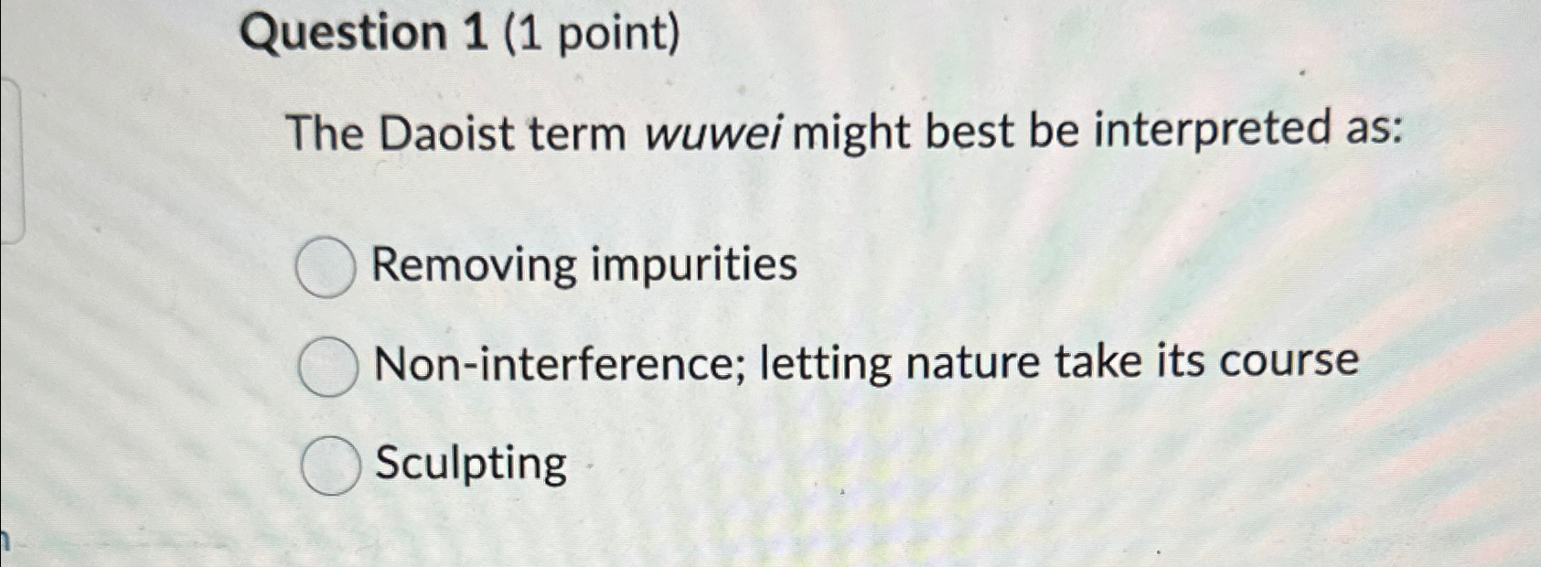 Solved Question 1 (1 ﻿point)The Daoist term wuwei might best | Chegg.com