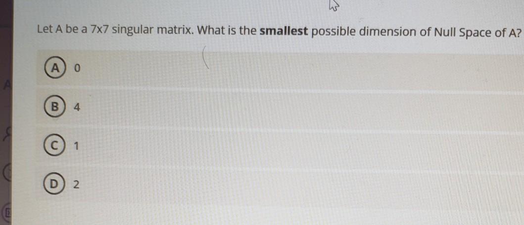 Solved Let A be a 7x7 singular matrix. What is the smallest | Chegg.com
