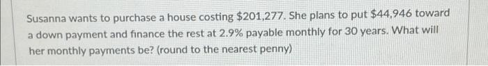Solved Susanna wants to purchase a house costing $201,277. | Chegg.com