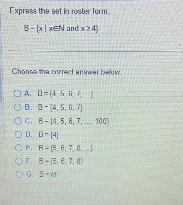 Solved Express the set in roster form. B={x∣x∈N and x≥4} | Chegg.com