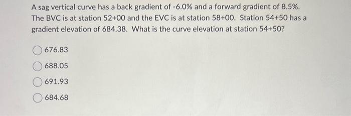 Solved A sag vertical curve has a back gradient of −6.0% and | Chegg.com