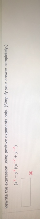 Solved Rewrite the expression using positive exponents only. | Chegg.com