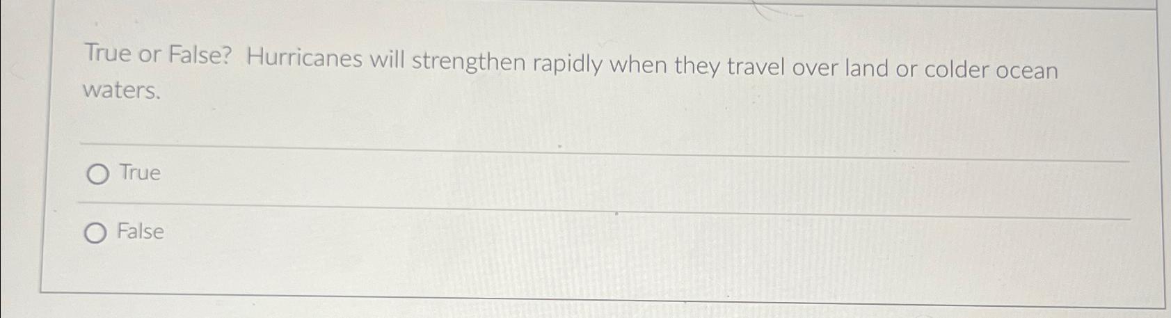 Solved True or False? Hurricanes will strengthen rapidly | Chegg.com