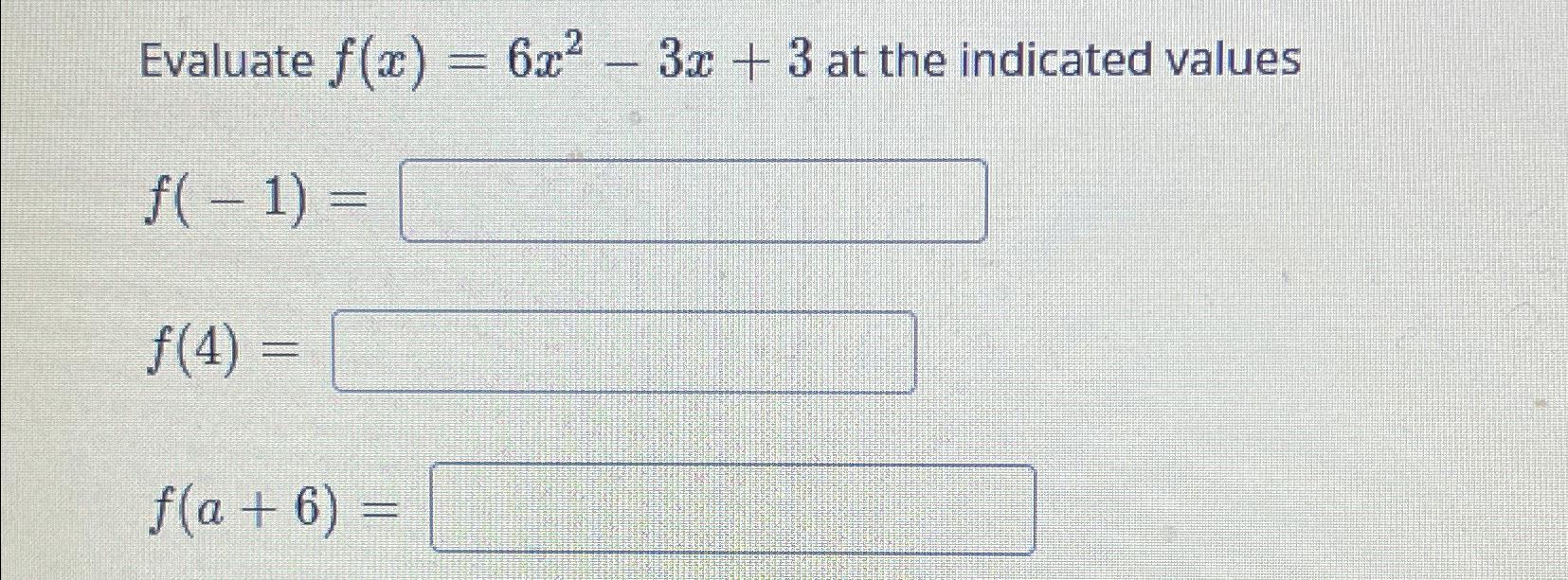 Evaluate f(x)=6x2-3x+3 ﻿at the indicated | Chegg.com
