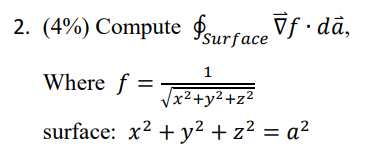 Solved (4%) ﻿Compute o∫Surface ﻿vec(grad)f*dvec(a),Where | Chegg.com