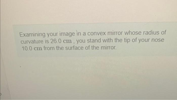 Solved Examining your image in a convex mirror whose radius | Chegg.com