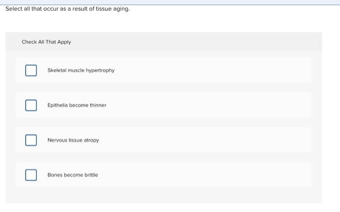 Solved Select all that occur as a result of tissue aging. | Chegg.com