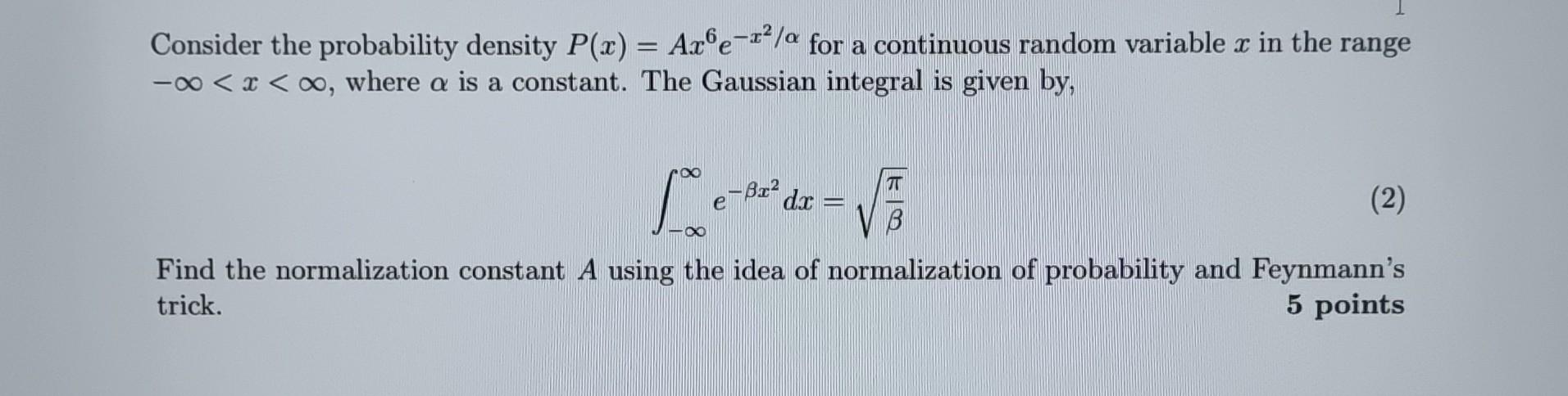 Solved Consider the probability density P(x)=Ax6e−x2/α for a | Chegg.com