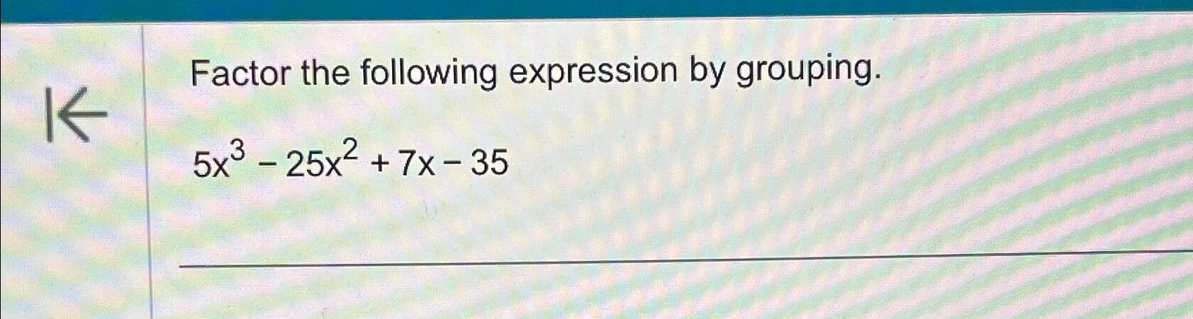 Solved Factor the following expression by | Chegg.com