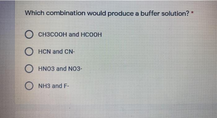 Solved Which combination would produce a buffer solution? * | Chegg.com