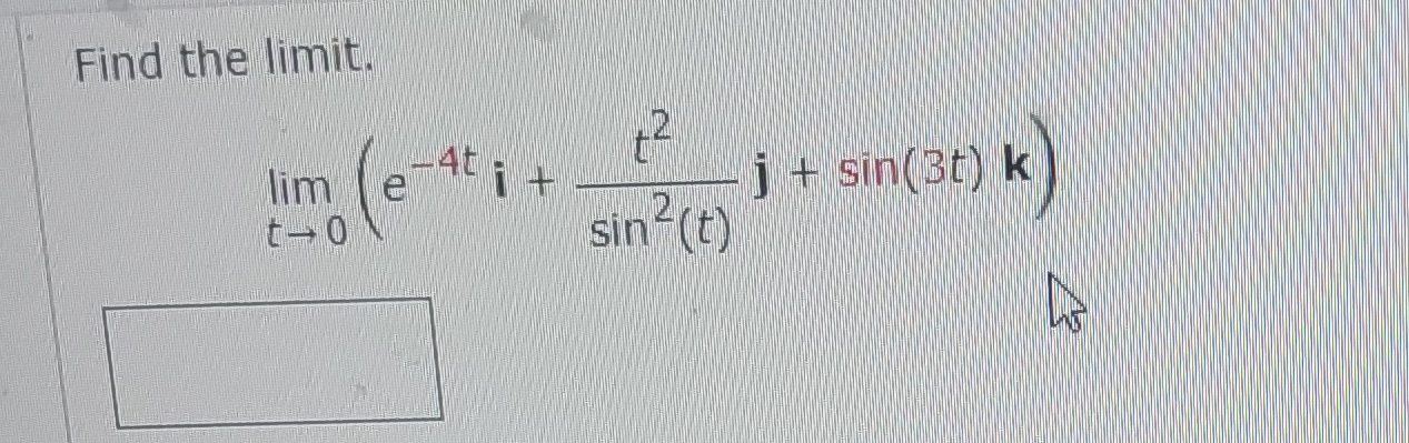 Solved Find the limit.limt→0(e-4ti+t2sin2(t)j+sin(3t)k) | Chegg.com