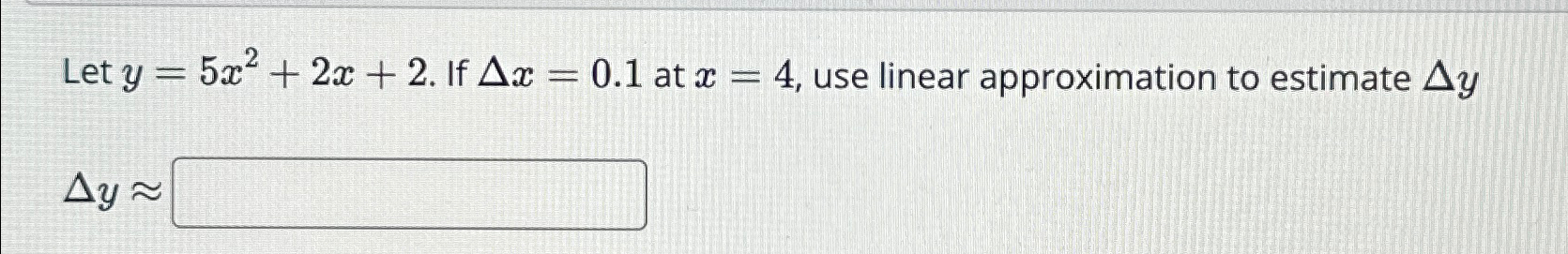 Solved Let y=5x2+2x+2. ﻿If Δx=0.1 ﻿at x=4, ﻿use linear | Chegg.com